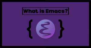 What is Emacs? An Overview Of Its Features - Toad Knows